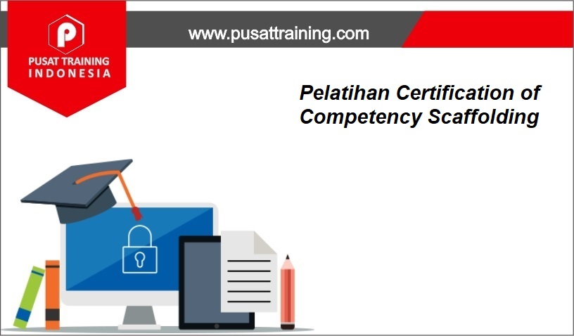 Training Certification of Competency Scaffolding - Pusat Training Indonesia
