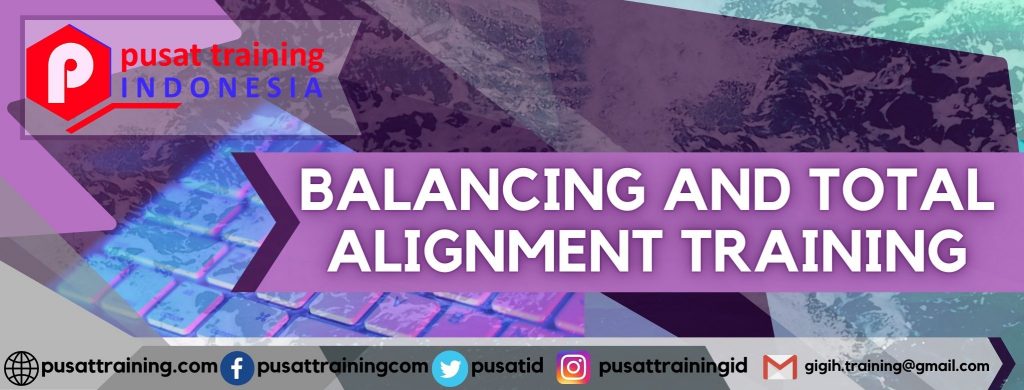 PELATIHAN BALANCING AND TOTAL ALIGNMENT - Pusat Training Indonesia