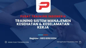 PELATIHAN SISTEM MANAJEMEN KESEHATAN & KESELAMATAN KERJA - Pusat Training Indonesia